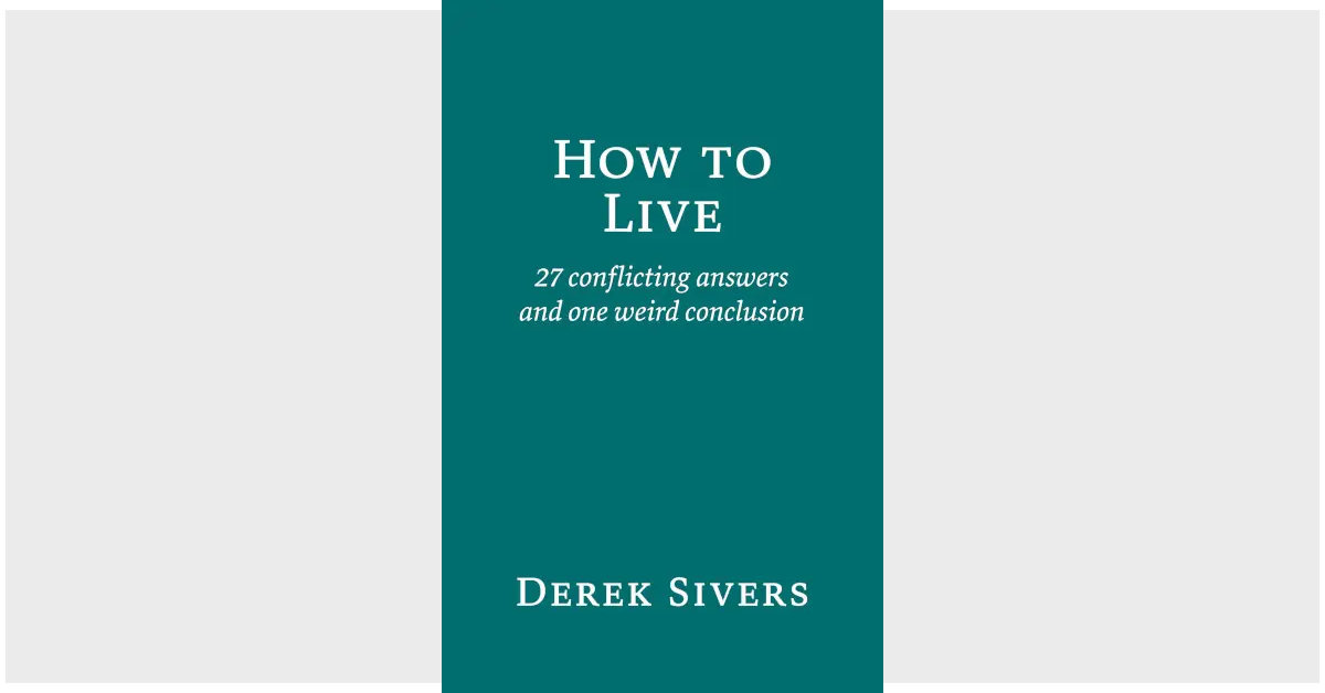 "How to Live" Derek Sivers' Smorgasbord of Mindsets