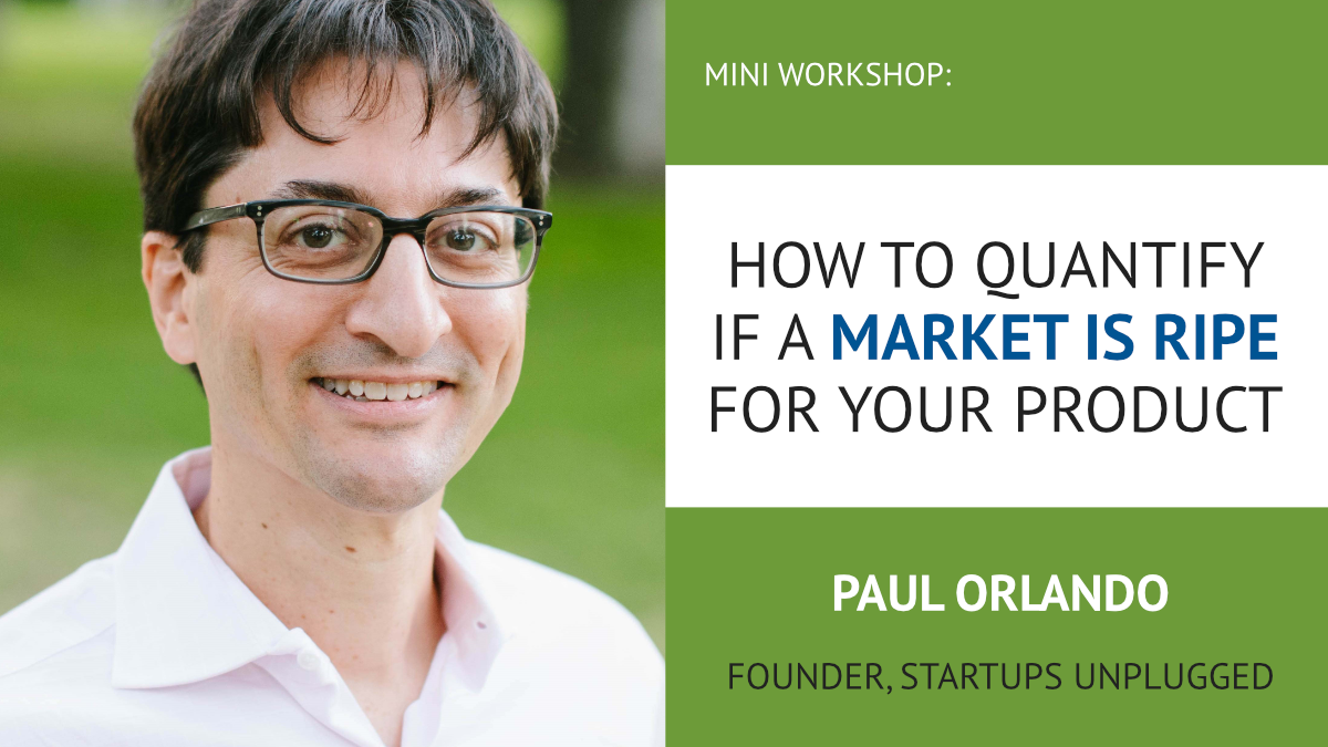 Paul Orlando - How to Quantify if a Market is Ripe for Your Product ...