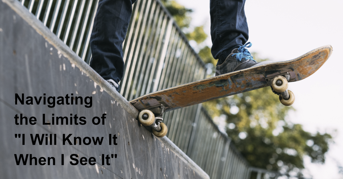 Navigating the Limits of "I'll Know It When I See It" - SKMurphy, Inc.